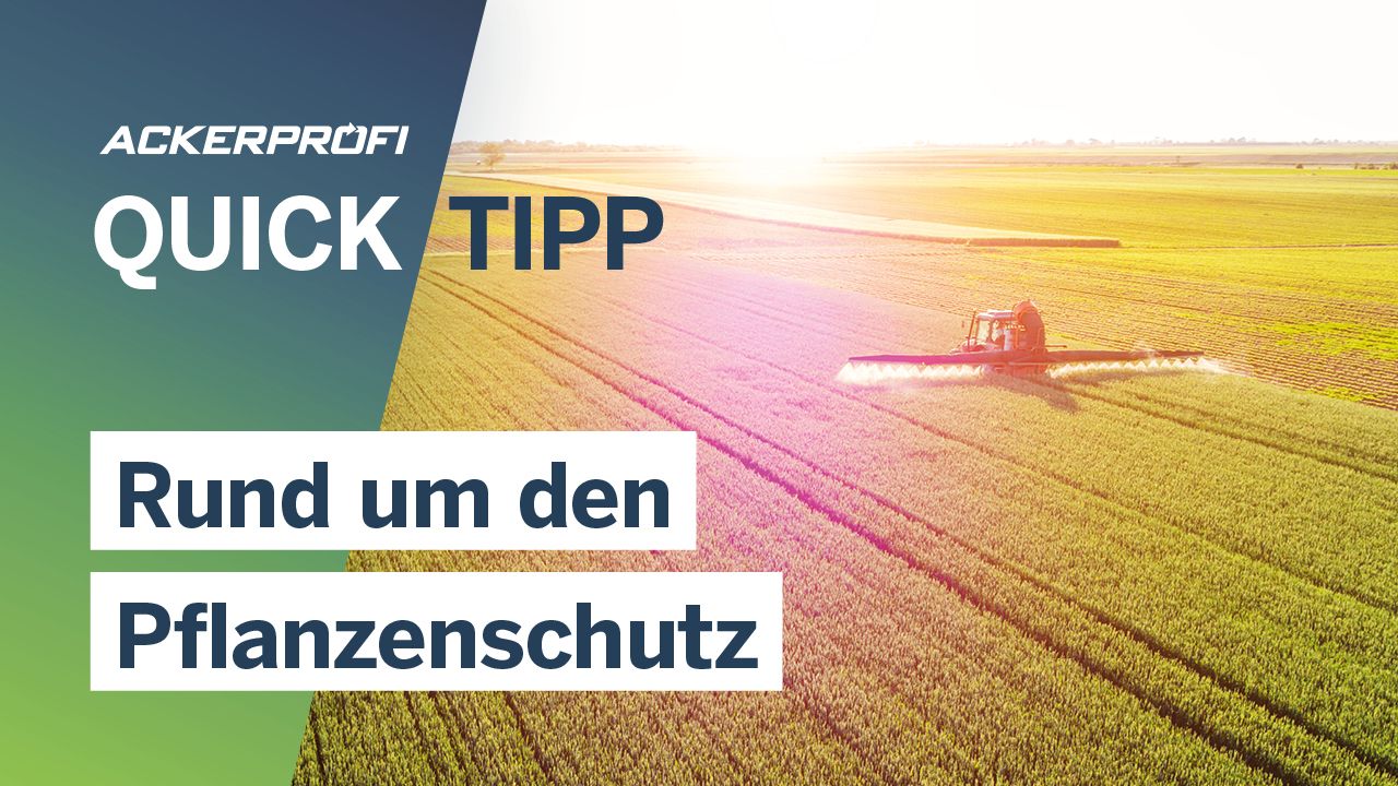 QuickTipp – Rund um den Pflanzenschutz - Ackerprofi