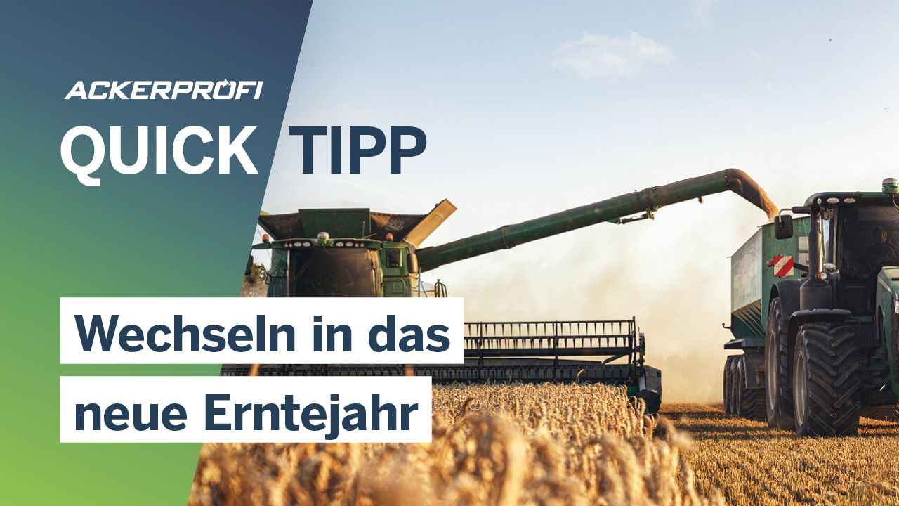 QuickTipp – Wechseln in das neue Erntejahr - Ackerprofi
