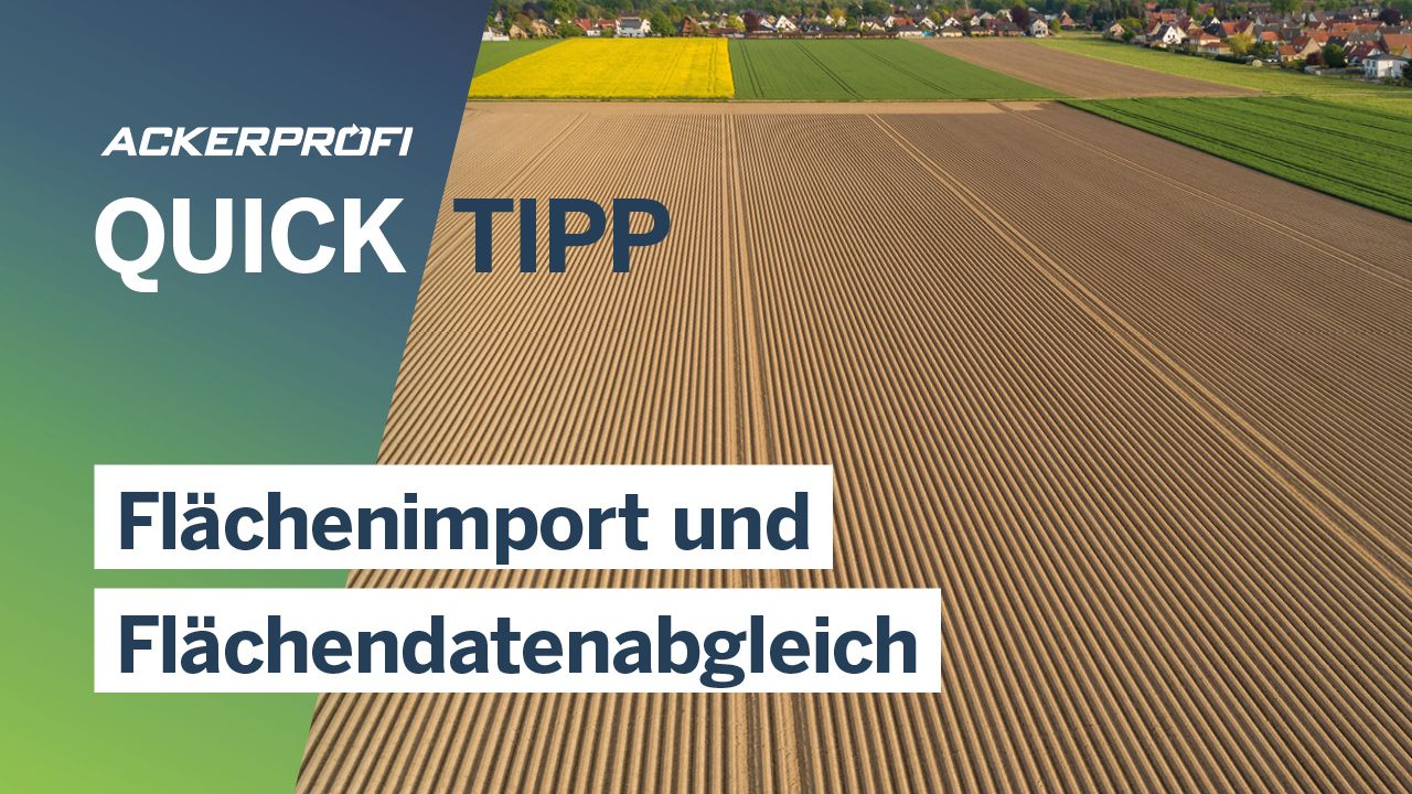 QuickTipp – Flächen importieren und Flächendaten abgleichen - Ackerprofi